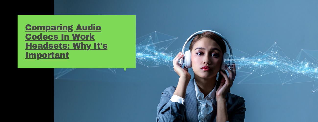 Comparing Audio Codecs In Work Headsets: Why It's Important – Discover ...
